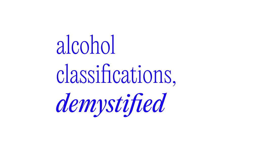 Alcohol classifications, demystified - by Casey Cavanagh