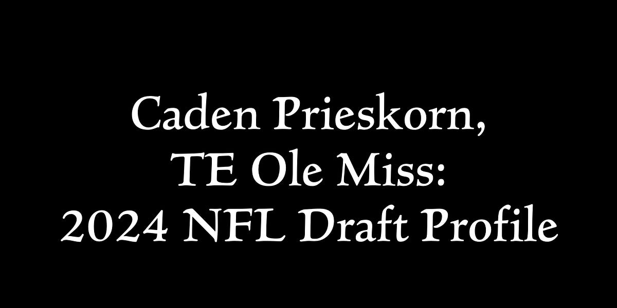 Caden Prieskorn, TE Ole Miss: 2024 NFL Draft Profile