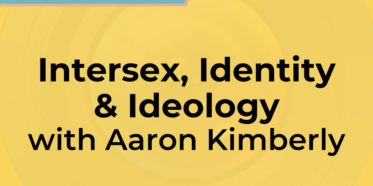 135 - Intersex, Identity, & Ideology with Aaron Kimberly
