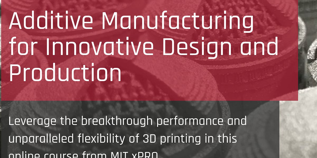 MIT AMx Additive Manufacturing for Innovative Design and Production ...