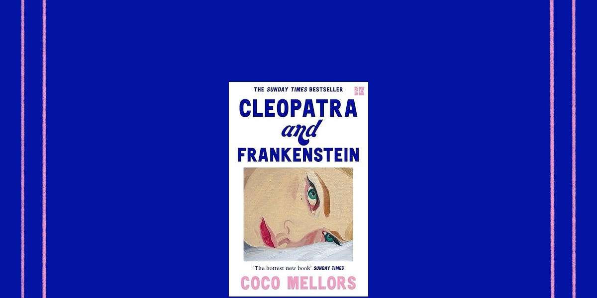 Cleopatra and Frankenstein by Coco Mellors | book review