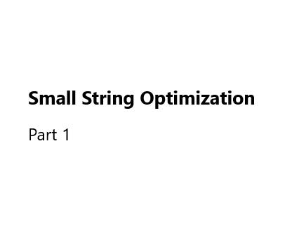 Small String Optimization Part 1 - by Ben Kao and Chris L