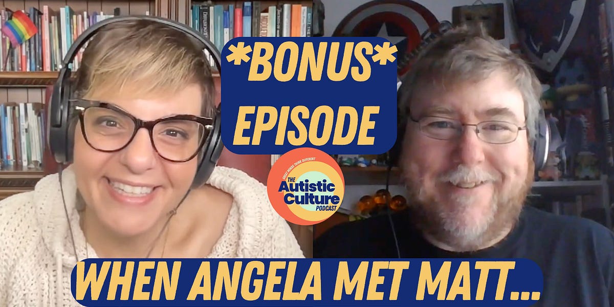 Autistic Podcast-BONUS episode: When Angela Met Matt...