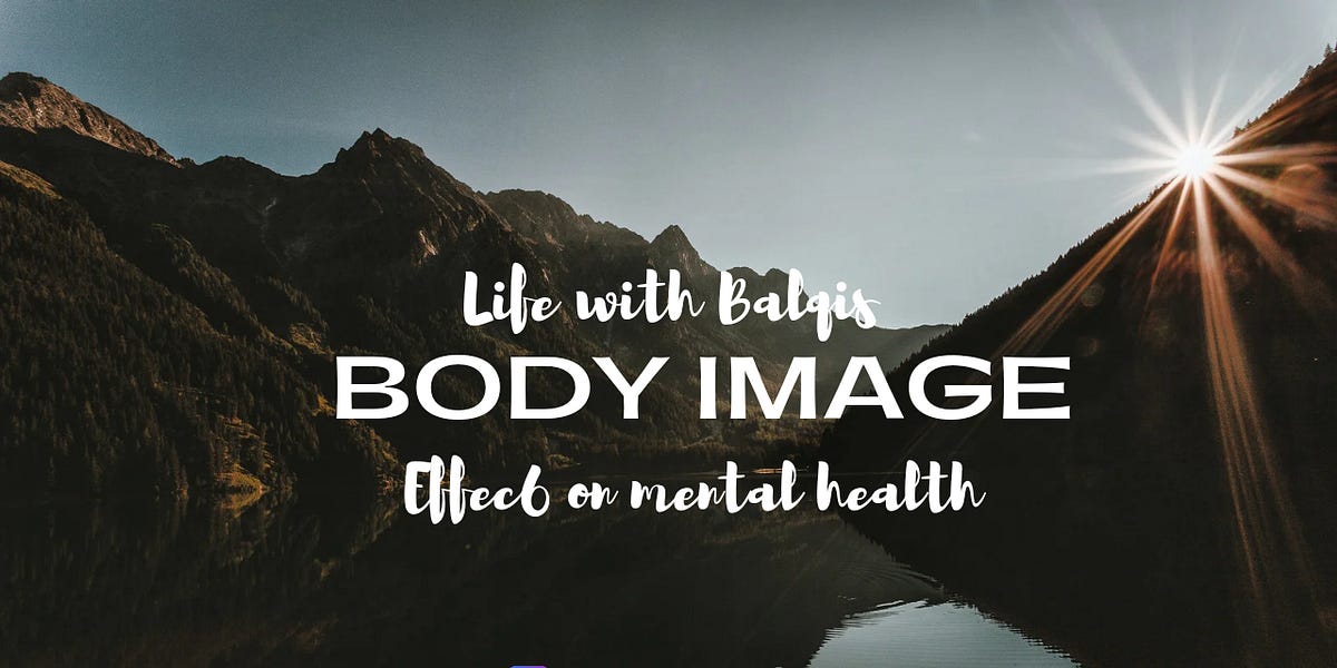 Body Image: Effects on Mental Health - Life With Balqis
