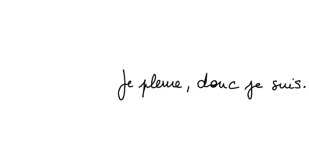 Je pleure donc je suis. - by Sarah Forst - Bribes