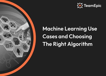 Machine Learning Use Cases and Choosing The Right Algorithm