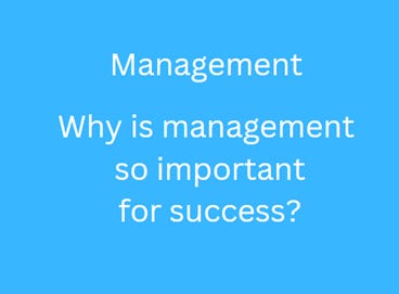 Why is management so important for success?