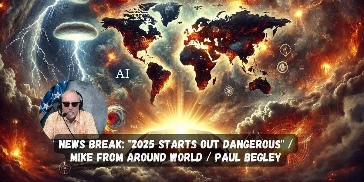 NEWS BREAK: "2025 Starts Out Dangerous" | Pastor Paul Begley & Mike ...