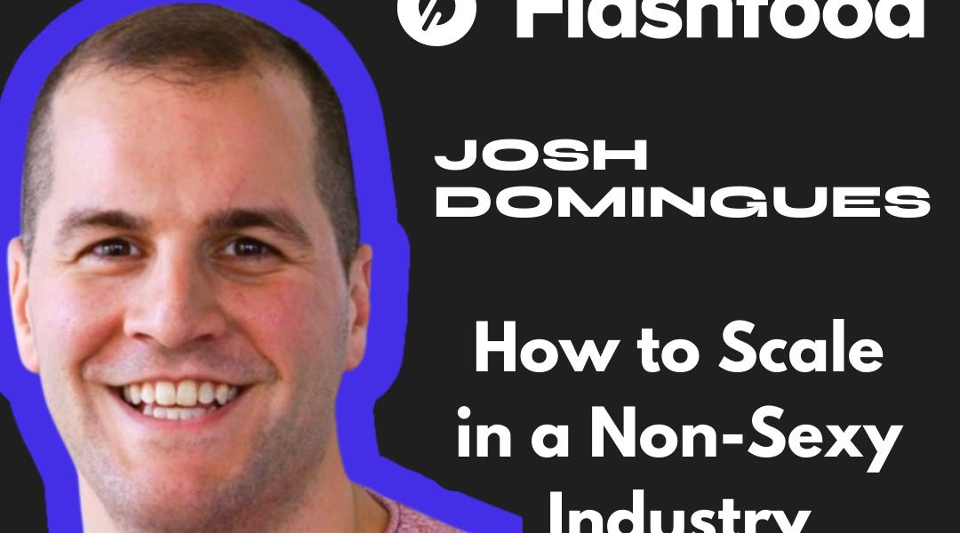 How to scale in a non-sexy industry with Josh Domingues of Flashfood