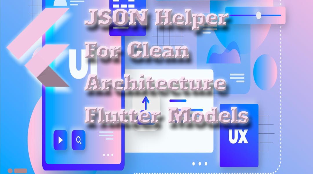 JSON Helper For Clean Architecture Flutter Models