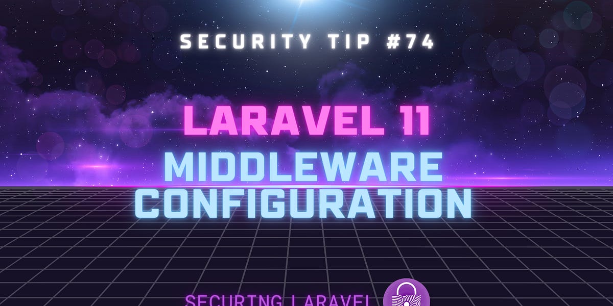 Security Tip: Laravel 11's Middleware Configuration