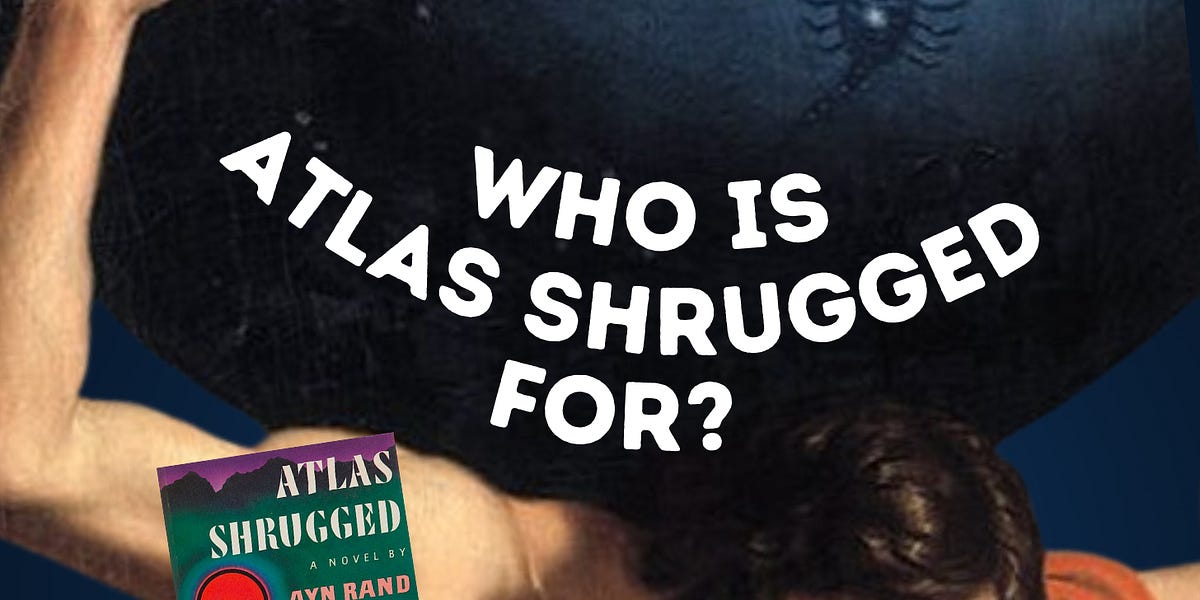 Who is Atlas Shrugged for? - by Jared Langford - Noteworthy