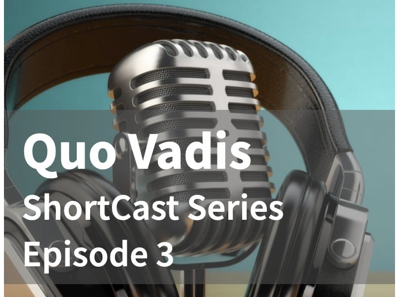 #58: Quo Vadis ShortCast Series - by Tom Triscari