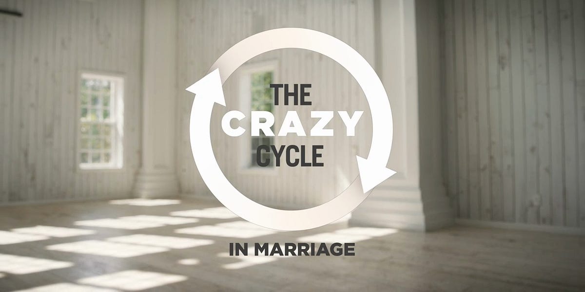 The Crazy Cycle in Marriage - by Matthew T. Adams