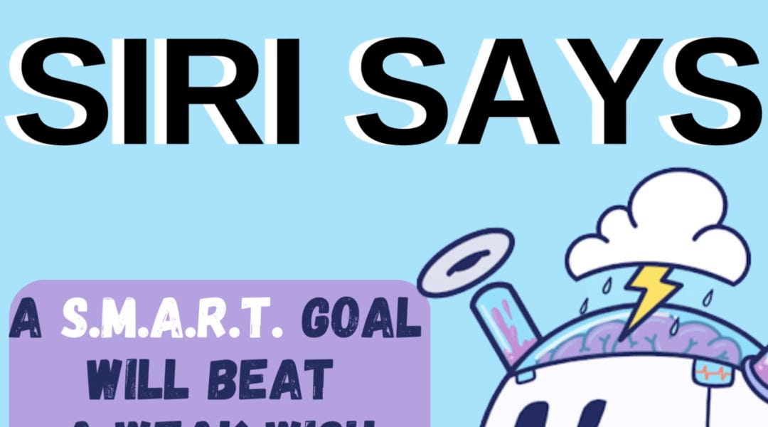 SMART Goals - Siri’s Substack