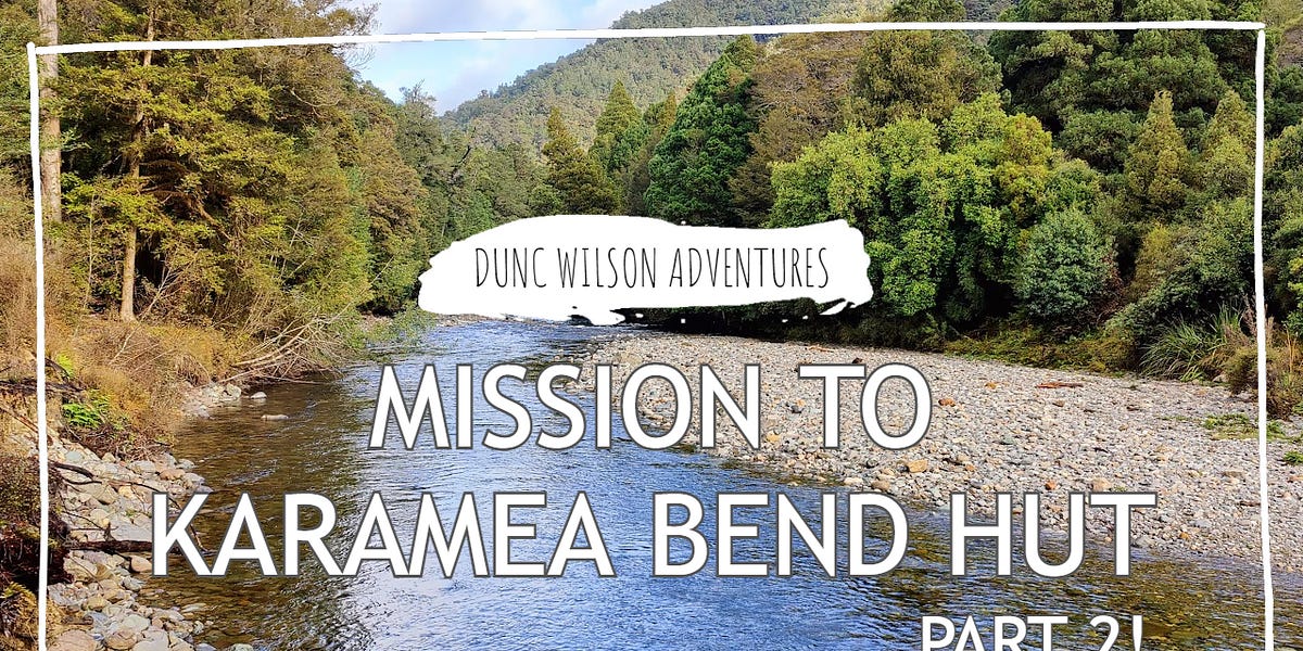 Mission to Karamea Bend Hut: part 2