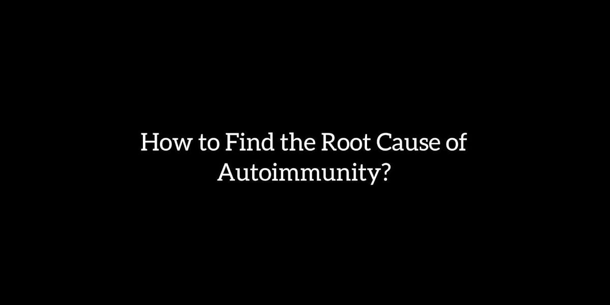 How to Find the Root Cause of Autoimmunity?