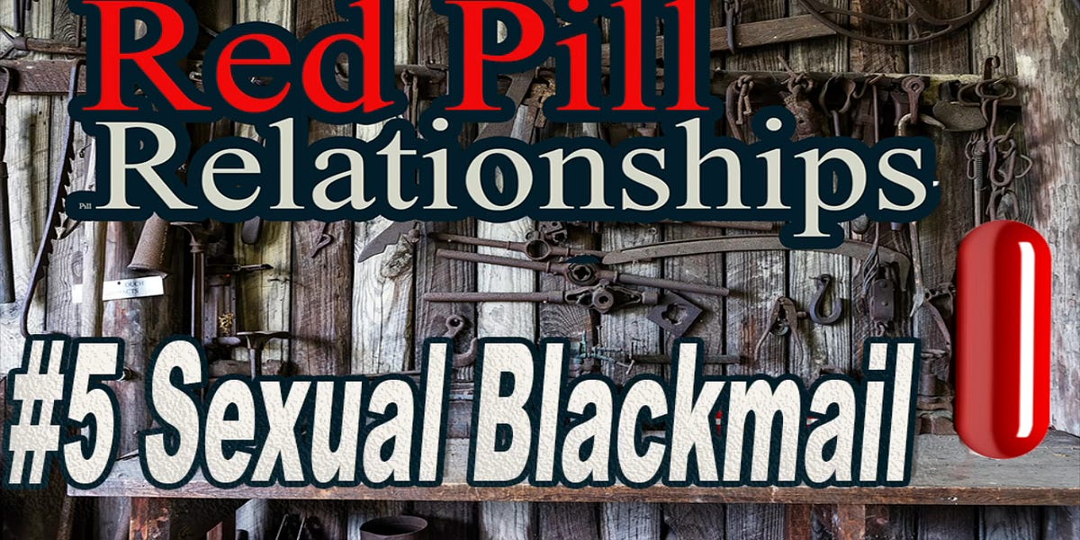 Red Pill Relationships #5 - Sexual Blackmail
