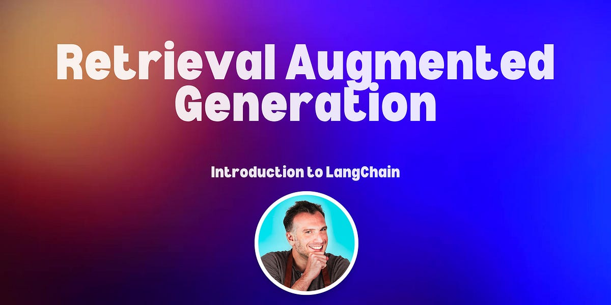 Introduction to LangChain: Retrieval Augmented Generation Introduction to LangChain: Retrieval Augmented Generation