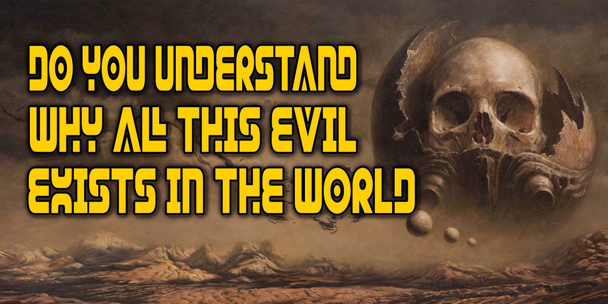 VIDEO: Do Understand WHY All This Evil Exists In The World?