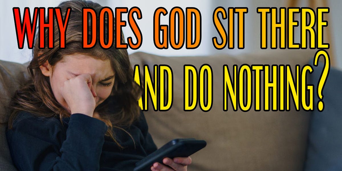 VIDEO: WHY Does God Sit There And Do NOTHING?