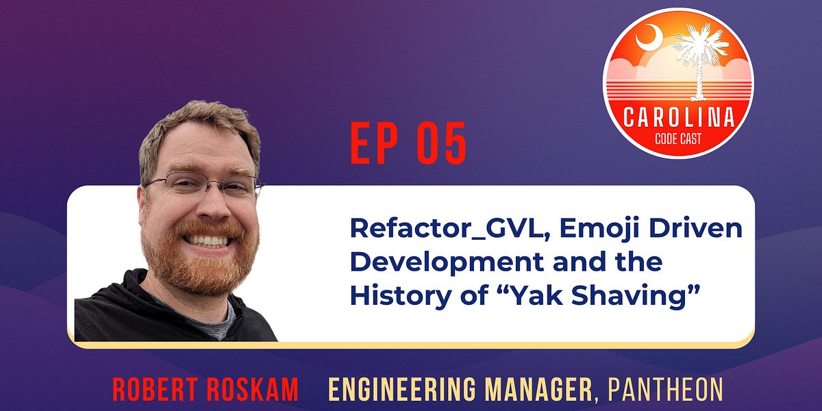 EP05 - Refactor_GVL, Emoji Driven Development and the History "Yak Shaving"