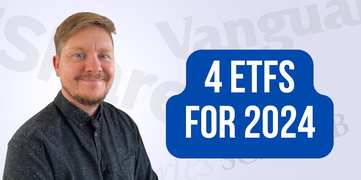 Four ETFs for 2024 - by Joe | 3MB