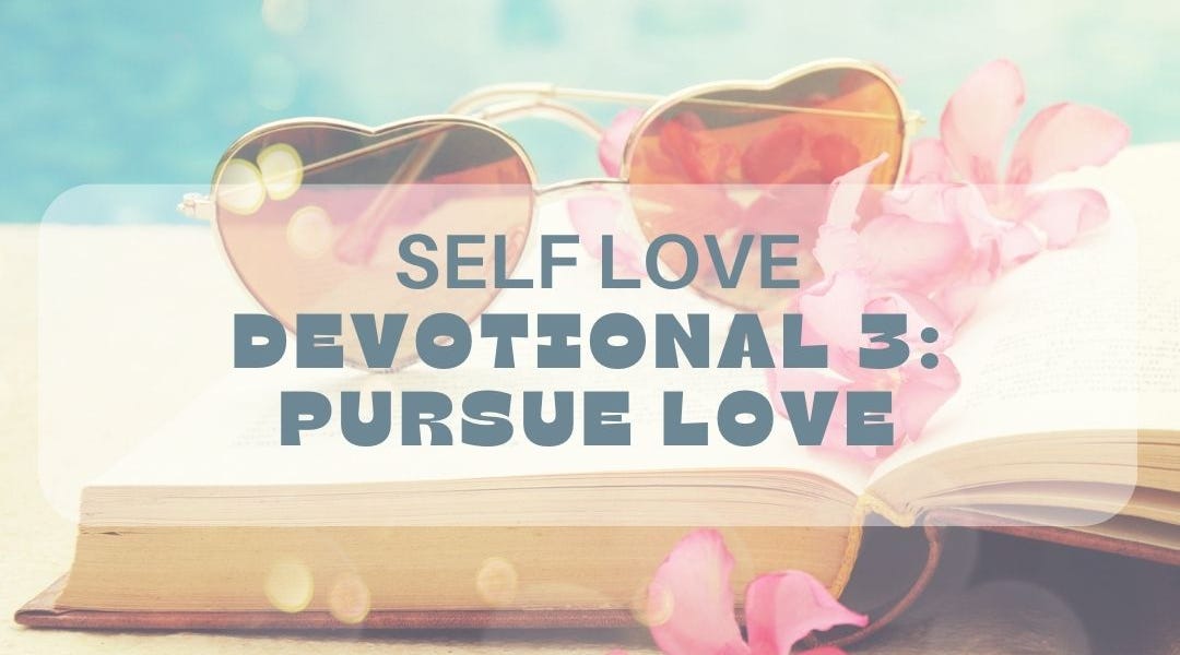 Self Love Devotional 3: Pursue Love! - by Andrea Urquhart