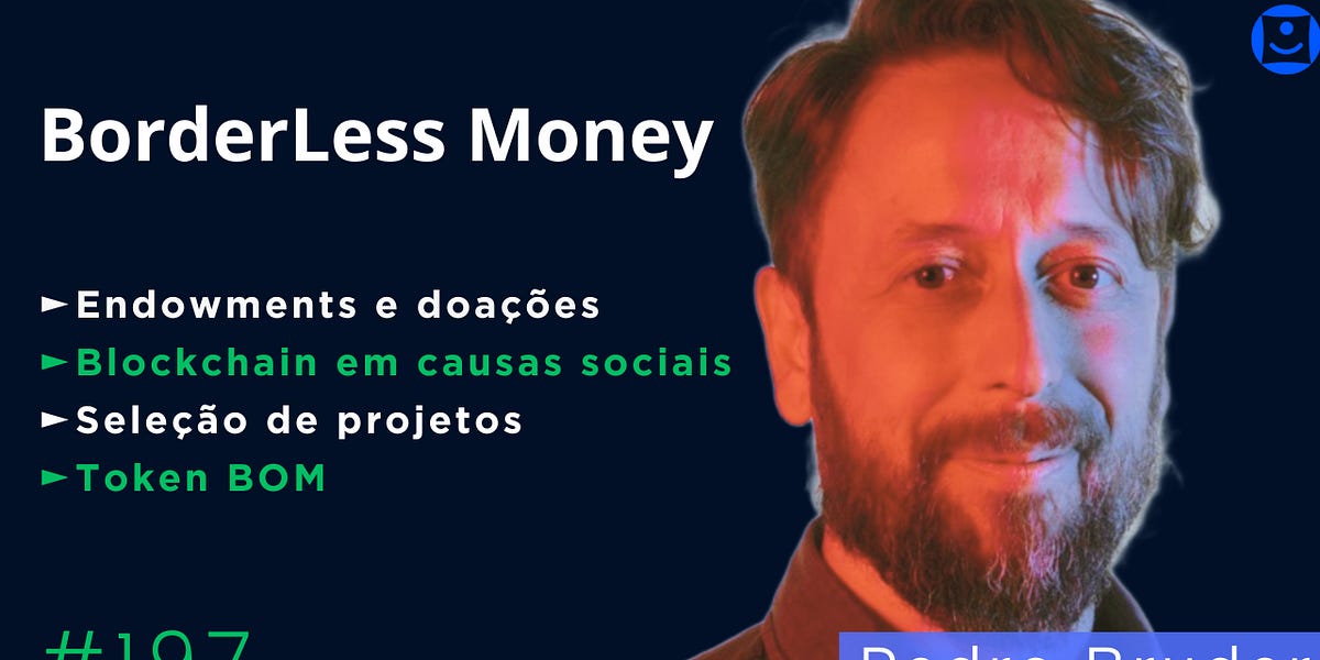 #197 Pedro Bruder - Borderless money - by Gustavo Cunha