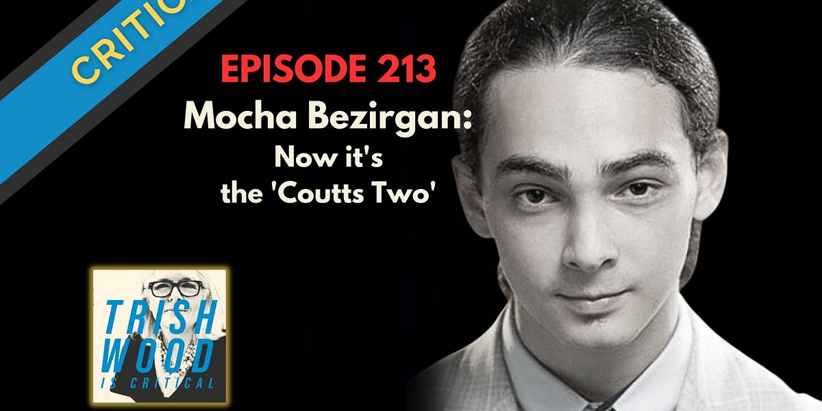 NOW IT'S THE 'COUTTS TWO' - MOCHA BEZIRGAN