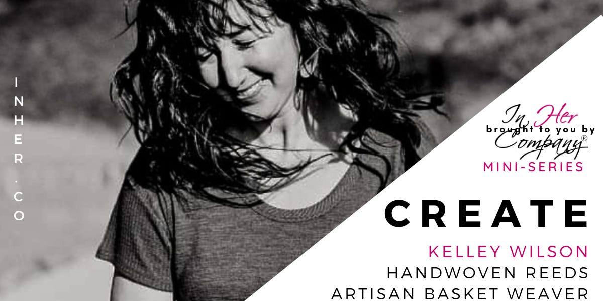 CREATE: Handwoven Reeds - Kelley Wilson, Artisan Basket Weaver