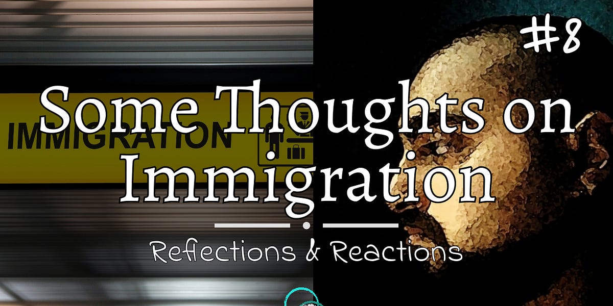 Some Thoughts on Immigration | #8 | Reflections & Reactions | TWOM