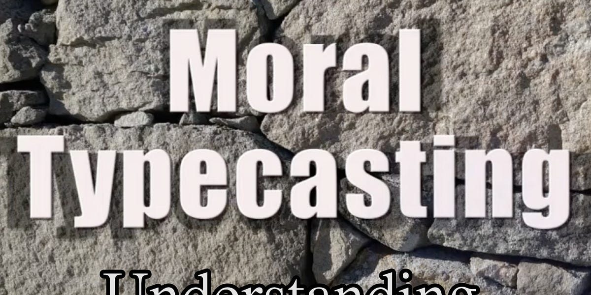 Understanding Men #10: Moral Typecasting - by Tom Golden Understanding Men #10: Moral Typecasting - by Tom Golden