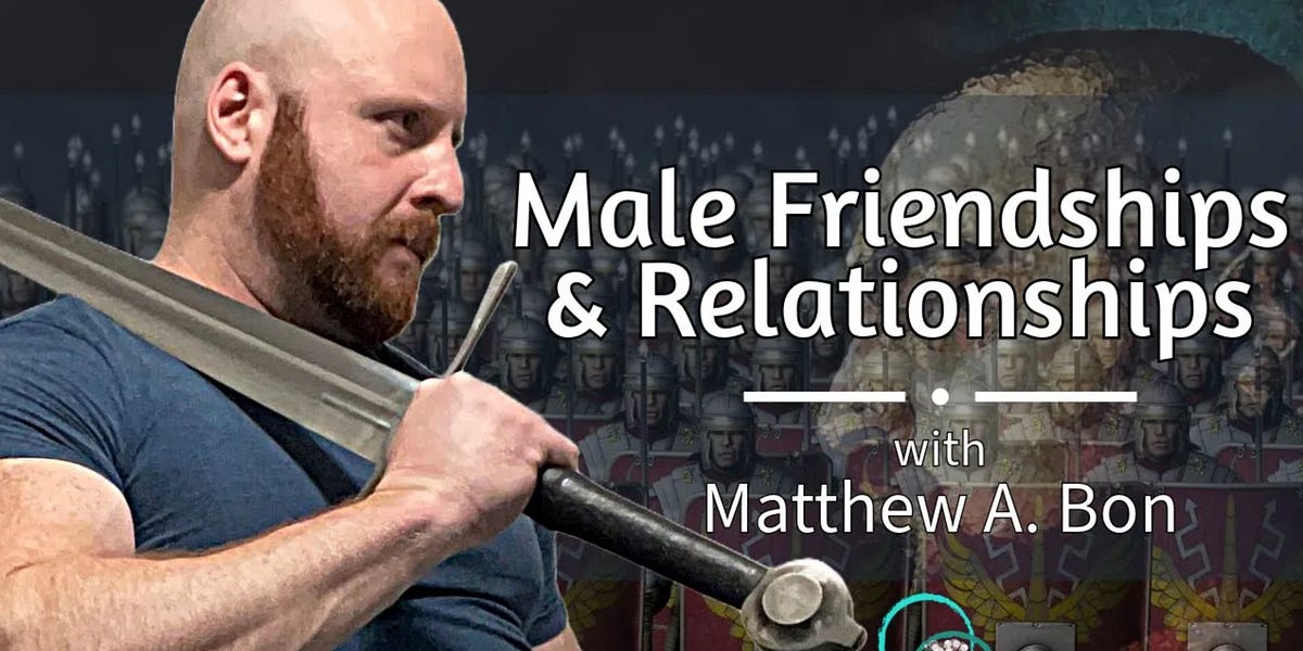 Matthew A. Bon: Male Friendships & Relationships | #27 | Reflections ...