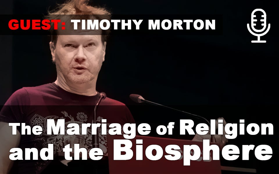 Timothy Morton: The Marriage of Religion and the Biosphere