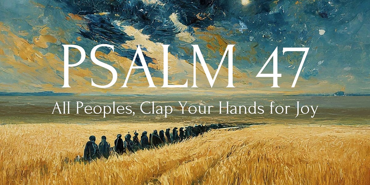 All Peoples, Clap Your Hands for Joy (Psalm 47)