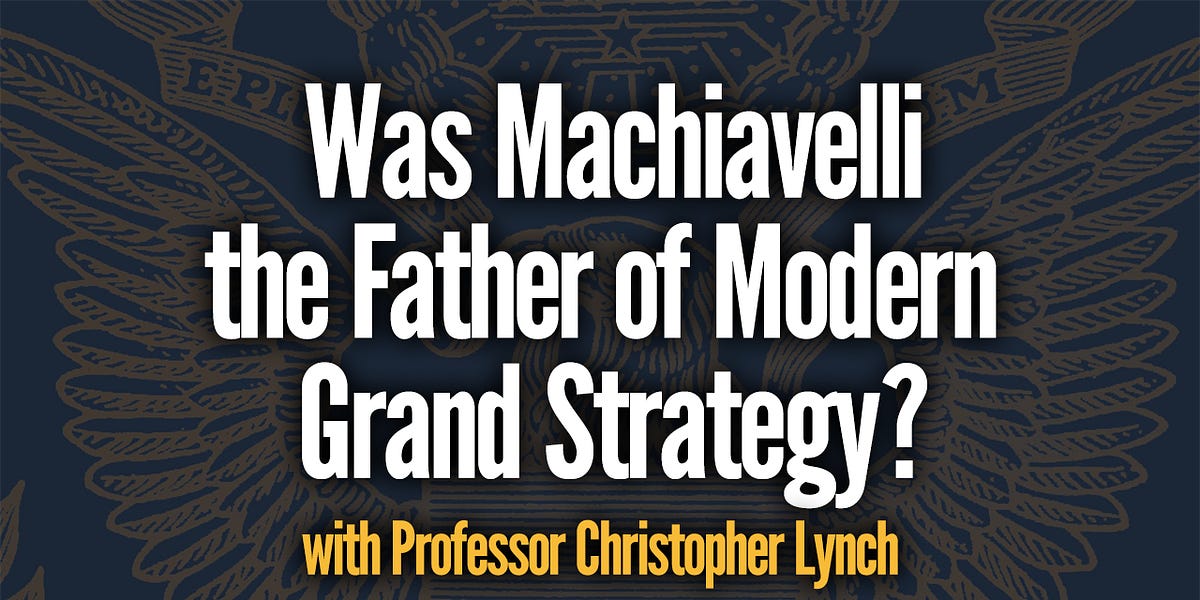 Was Machiavelli the Father of Modern Grand Strategy?