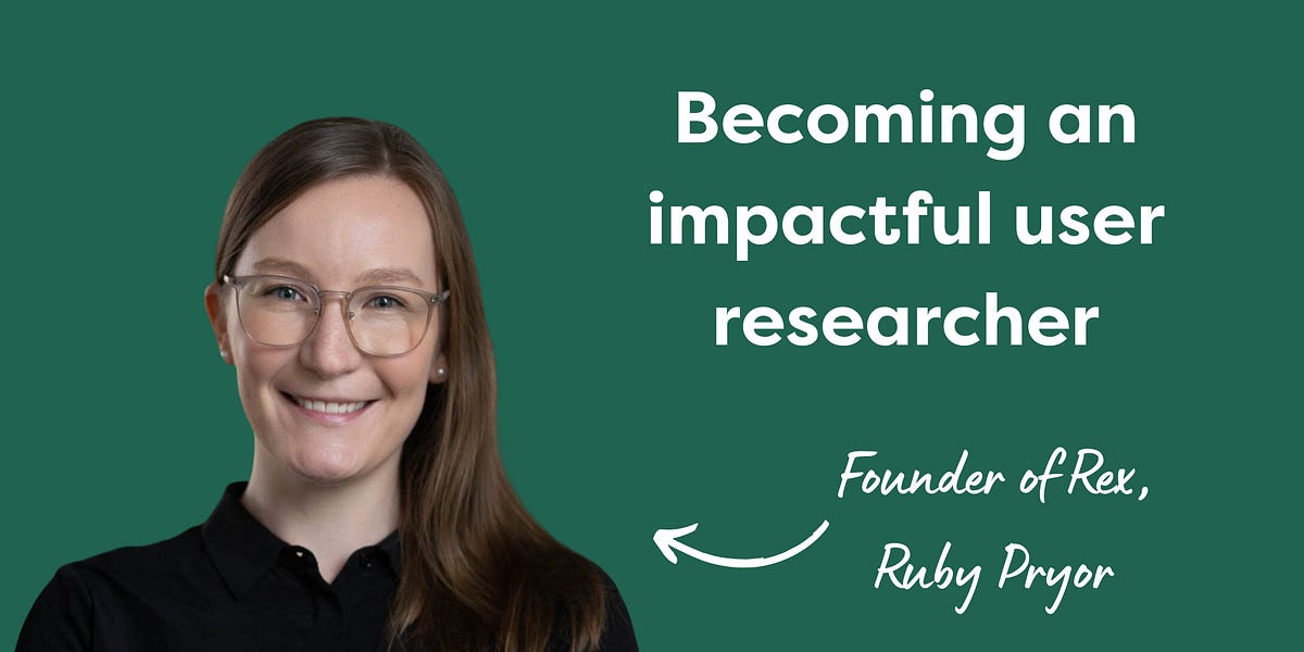Becoming an Impactful User Researcher | Ruby Pryor (Rex, One of a Kind ...
