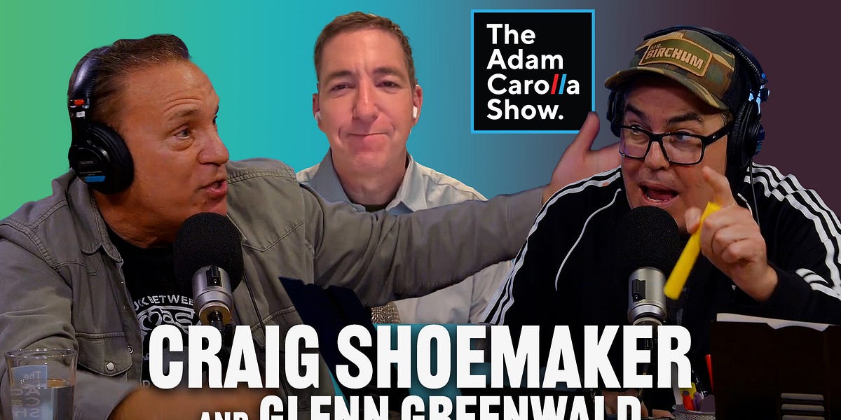 Comedian Craig Shoemaker + Independent Journalist Glenn Greenwald