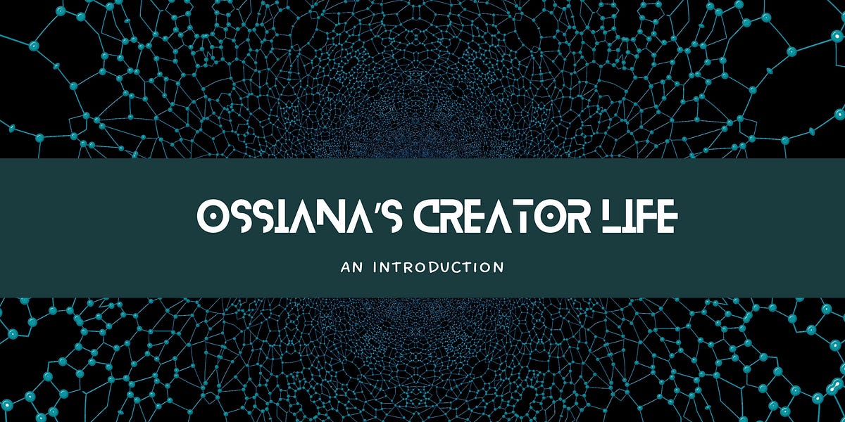 Introducing Ossiana's Creator Life! - Ossiana Tepfenhart