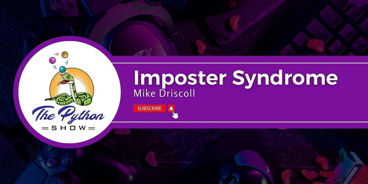 50 - Imposter Syndrome - by Mike Driscoll - The Python Show