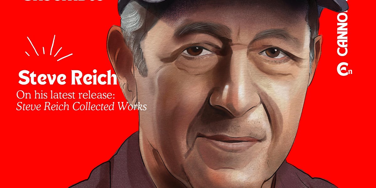 Steve Reich Collected Works - The Cannopy Newsletter