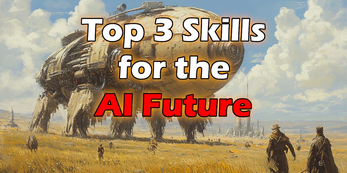 Top 3 Skills for the AI Future - David Shapiro’s Substack