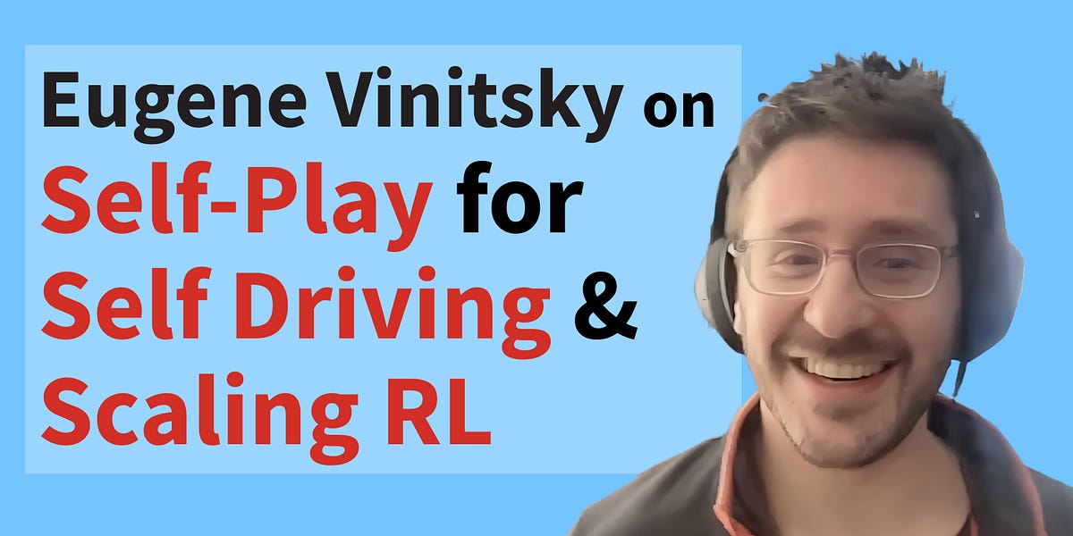 Interviewing Eugene Vinitsky on self-play for self-driving and what ...