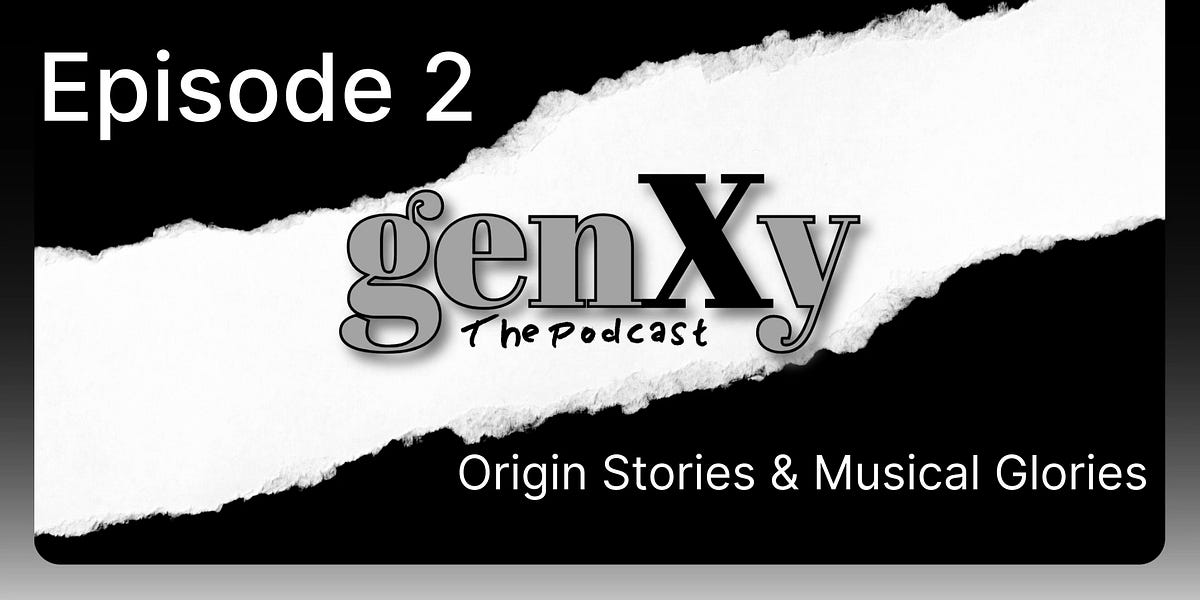 genXy - The Podcast | Episode 2: Origin Stories & Musical Glories
