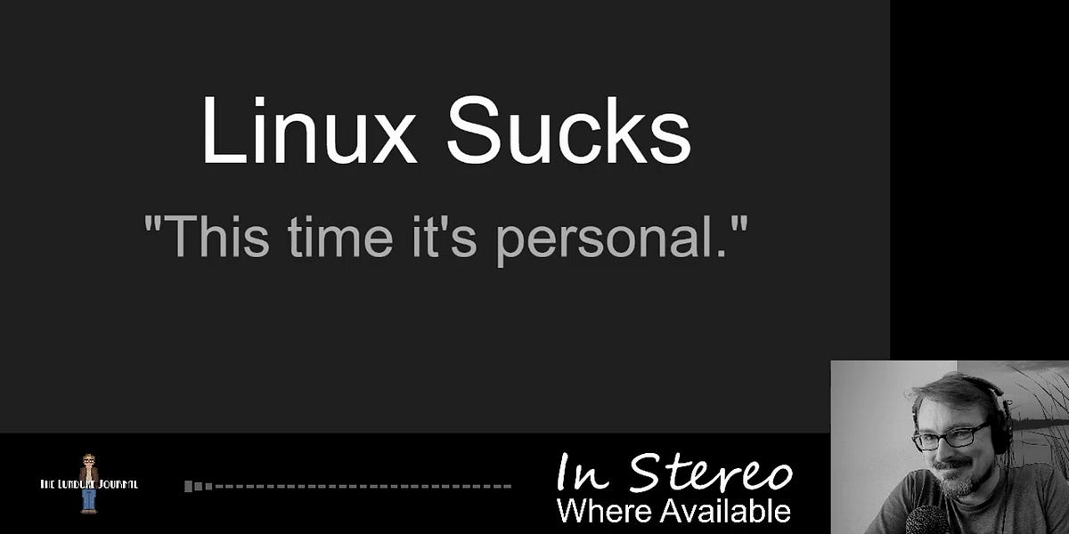 Linux Sucks 2022 - by Bryan Lunduke