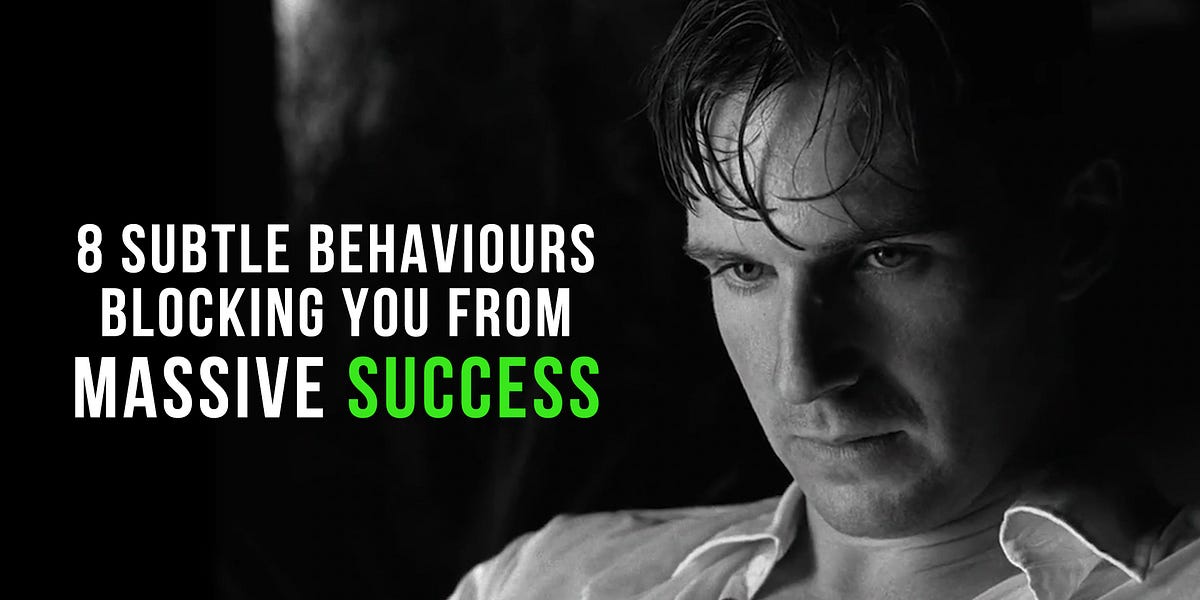 The 8 subtle behaviours blocking you from massive success