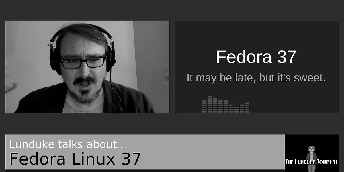 Fedora Linux 37 released! - by Bryan Lunduke