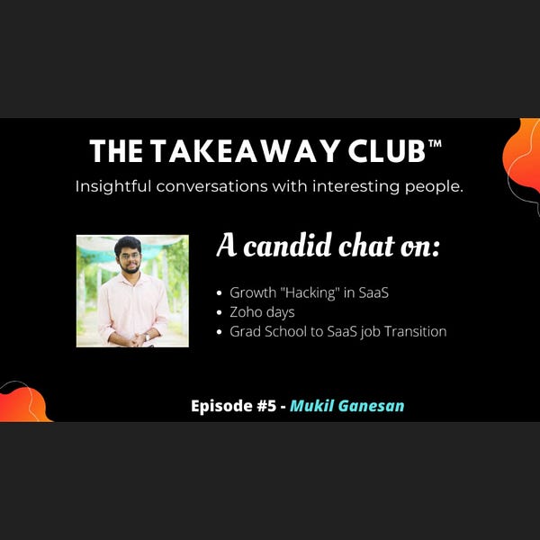 Episode #5 - Mukil Ganesan - Growth "Hacking", Zoho times, and the ...