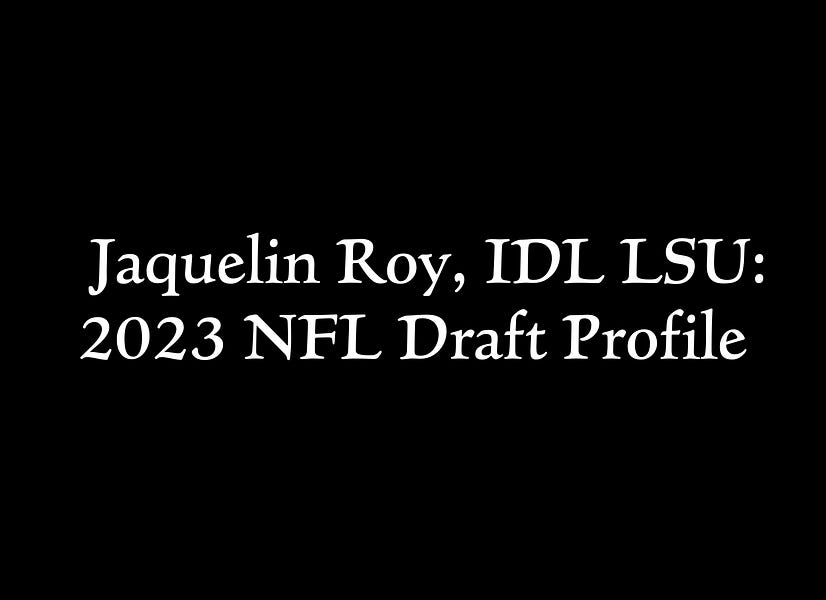 Jaquelin Roy, IDL LSU: 2023 NFL Draft Profile